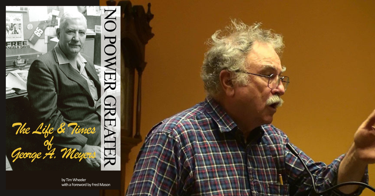 Tim Wheeler presents "No Power Greater: The Life & Times of George A. Meyers"