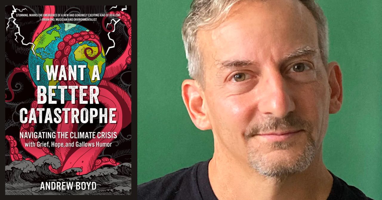 Andrew Boyd presents "I Want a Better Catastrophe: Navigating the ...