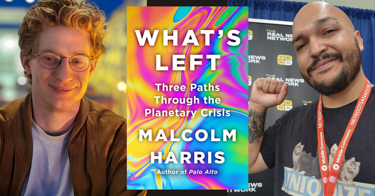 Malcolm Harris presents "What’s Left: Three Paths Through the Planetary Crisis" in conversation ...